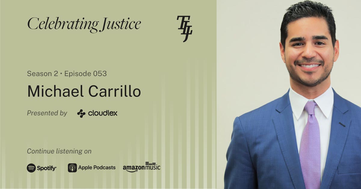 Michael S. Carrillo — “Celebrating Justice” Ep. 53 - Trial Lawyer’s Journal