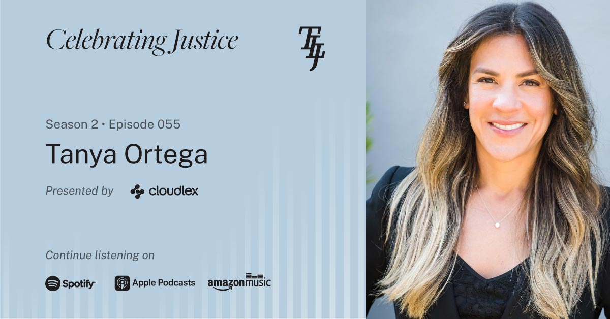 Tanya Ortega — "Celebrating Justice" Ep. 55 - Trial Lawyer’s Journal